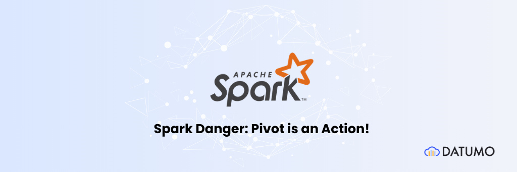 Spark Danger Pivot Is An Action Hidden Action In Apache Spark Function